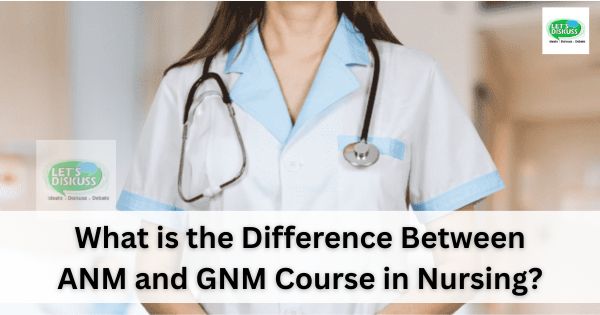 What is the Difference Between ANM and GNM Course in Nursing? - letsdiskuss